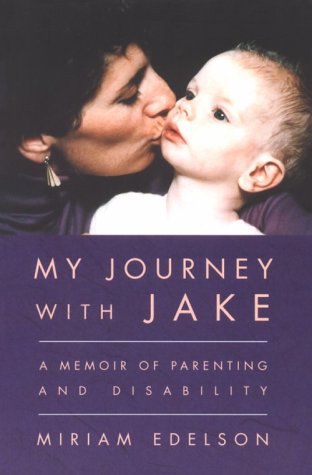 My Journey With Jake : A Memoir of Parenting and Disability: Edelson ...