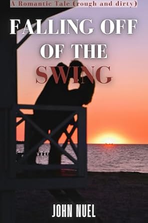 Falling off of the swing: An Erotic Tale (rough and dirty) - Kindle edition by Nuel, John ...