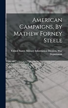 American Campaigns, By Mathew Forney Steele: United States Military ...