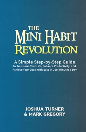 The Mini Habit Revolution: A Simple Step-by-Step Guide to Transform ...