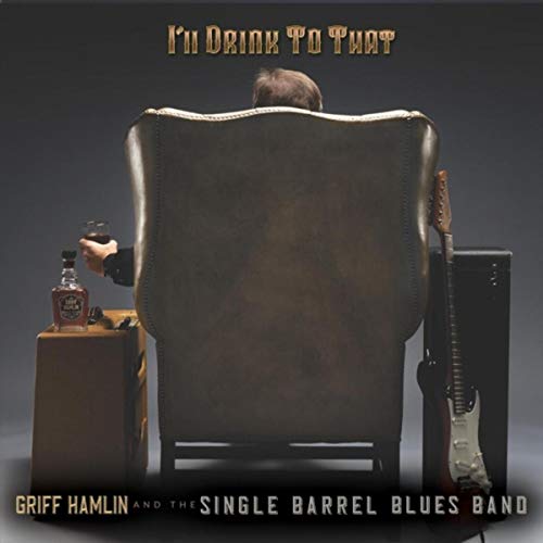 Play I'll Drink to That by Griff Hamlin and the Single Barrel Blues ...