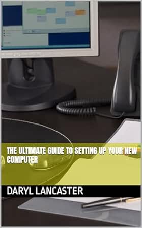 The Ultimate Guide to Setting Up Your New Computer eBook : Lancaster ...