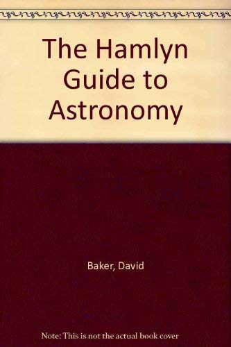The Hamlyn Guide to Astronomy: Amazon.co.uk: Baker, David ...