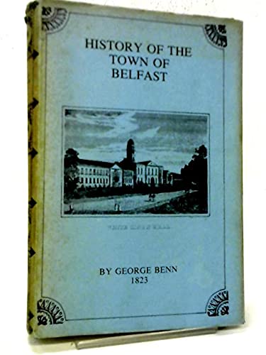 History of the Town of Belfast : Benn, George: Amazon.co.uk: Books