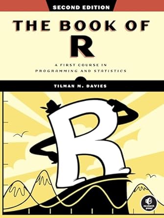 The Book of R, 2nd Edition: A First Course in Programming and ...