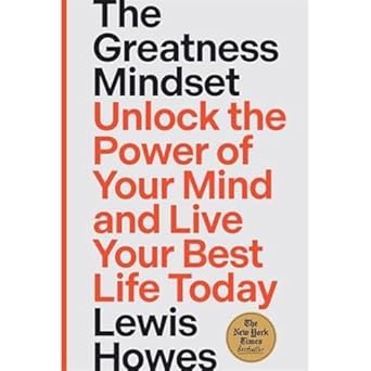The Greatness Mindset: Unlock the Power of Your Mind and Live Your Best ...