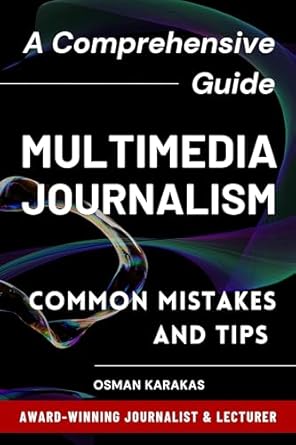 Amazon.com: Multimedia Journalism: A Comprehensive Guide: Common Mistakes and Tips (JOURNALISM ...