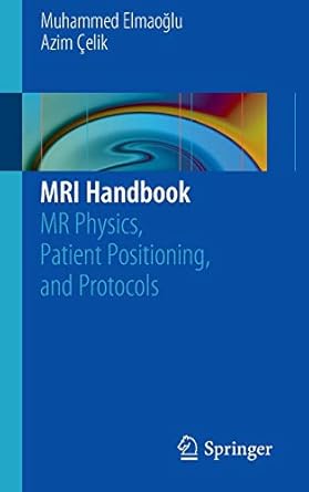 Buy MRI Handbook: MR Physics, Patient Positioning, and Protocols Book ...