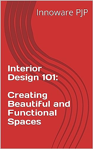 Interior Design 101: Creating Beautiful and Functional Spaces eBook : PJP, Innoware: Amazon.in ...