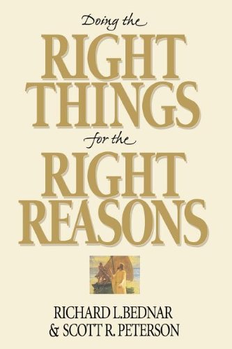 Doing the Right Things for the Right Reasons: Bednar, Richard L ...