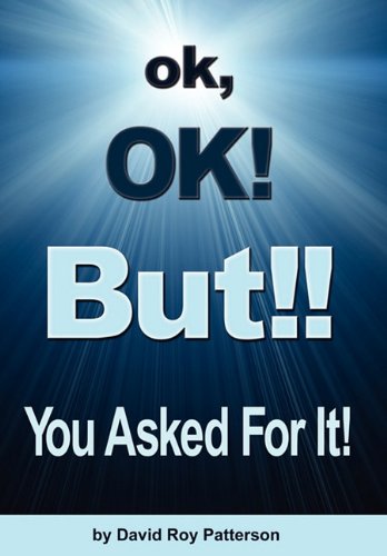 Ok, Ok! But!! You Asked for It!: Patterson, David Roy: 9781457502910 ...