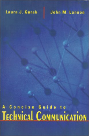 Concise Guide to Technical Communication, A: Laura J. Gurak, John M ...
