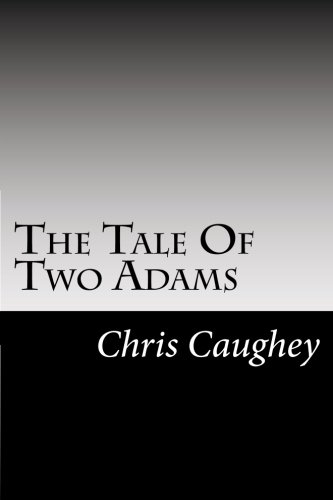 The Tale Of Two Adams: Caughey, Chris: 9780615241401: Amazon.com: Books
