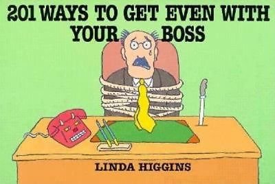 201 Ways to Get Even With Your Boss: Higgins, Linda: 9780806515700 ...