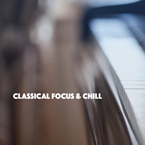 Classical Focus & Chill by Instrumental, Study Music Academy and Musica ...