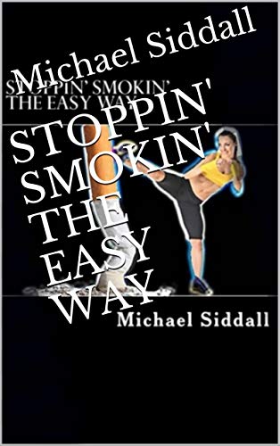 STOPPIN' SMOKIN' THE EASY WAY eBook : Siddall, Michael: Amazon.co.uk: Books