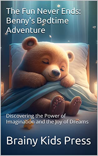 The Fun Never Ends: Benny's Bedtime Adventure: Discovering the Power of ...