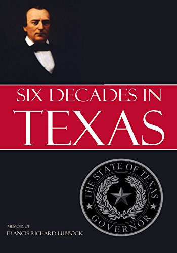 Six Decades in Texas (Abridged, Annotated): Memoir of Francis Richard ...