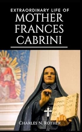 Extraordinary Life of Mother Frances Cabrini: Amazon.co.uk: Rother ...