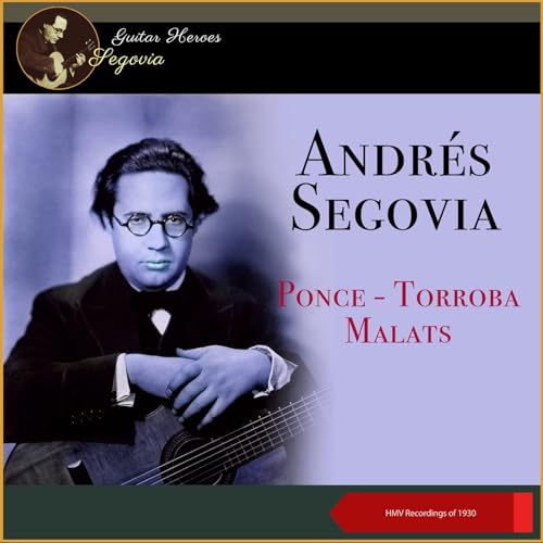 Ponce - Torroba - Malats (HMV Recordings of 1930) von Andrés Segovia ...