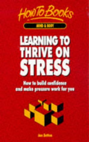 Thriving on Stress: How to Manage Pressures and Transform Your Life ...