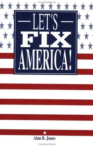 Let's Fix America!: Jones, Alan B.: 9780964084803: Amazon.com: Books