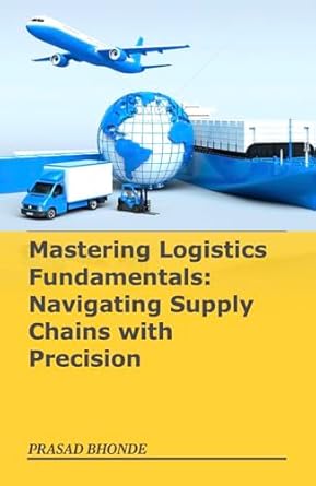 Mastering Logistics Fundamentals : Navigating Supply Chains with ...