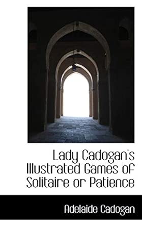 Lady Cadogan's Illustrated Games of Solitaire or Patience: Cadogan ...