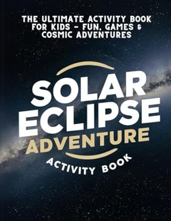 Solar Eclipse 2024 Activity Book for Little Explorers: The Ultimate ...