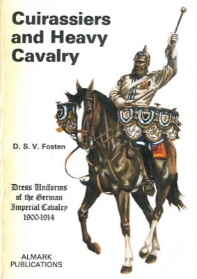 Cuirassiers and heavy cavalry : dress uniforms of the German Imperial ...