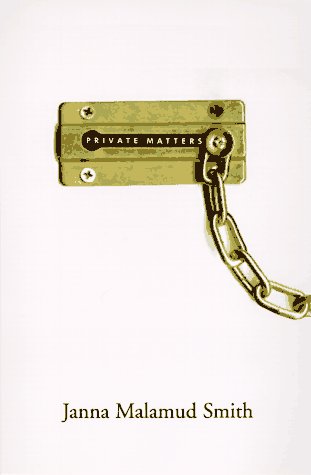 Private Matters: In Defense Of The Personal Life: Smith, Janna Malamud ...