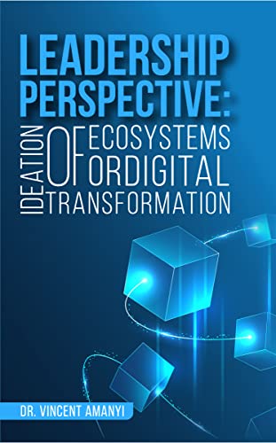 Leadership Perspective: Ideation of Ecosystems for Digital ...