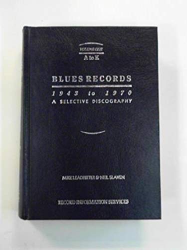 Blues Records 1943-1970: A Selective Discography Volume 1 A-K (001 ...