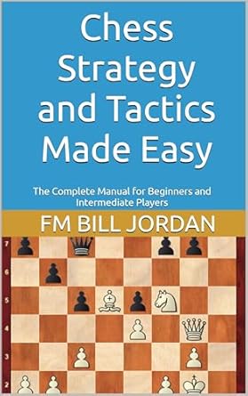 Chess Strategy and Tactics Made Easy: The Complete Manual for Beginners ...