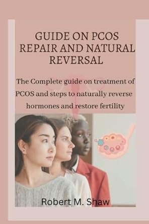 GUIDE ON PCOS REPAIR AND NATURAL REVERSAL: The Complete guide on ...
