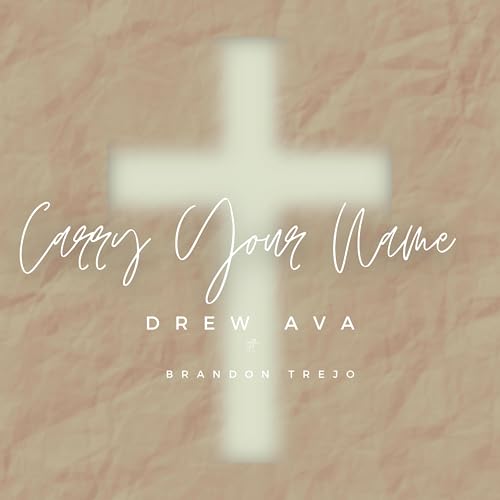 Play Carry Your Name by Drew Ava feat. Brandon Trejo on Amazon Music ...