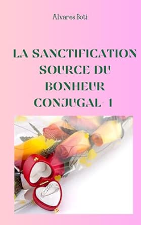 La sanctification : source du bonheur conjugal : Boti, Alvares: Amazon ...