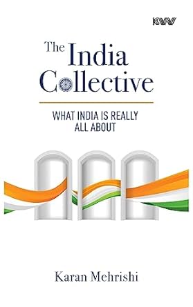 The India Collective: What India Is Really All About : Mehrishi, Karan ...