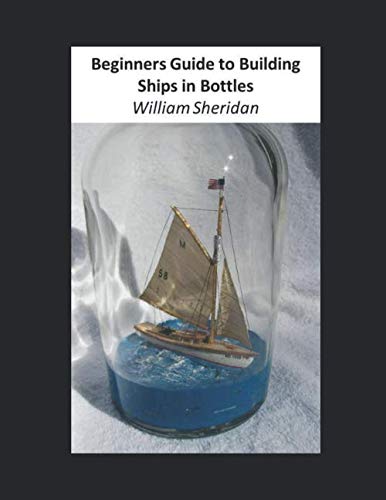 Beginners Guide to Building Ships in Bottles: Sheridan, William ...