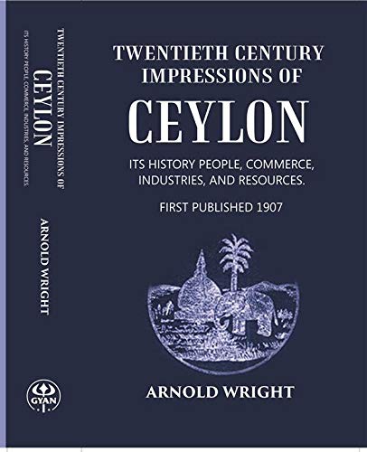 Twentieth Century Impressions Of Ceylon Its History People, Commerce, Industries, And Resources ...