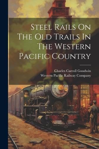 Steel Rails On The Old Trails In The Western Pacific Country : Western ...