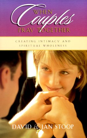 When Couples Pray Together: Creating Intimacy and Spiritual Wholeness ...
