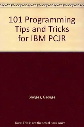 101 Programming Tips and Tricks for IBM PCJR: Bridges, George ...