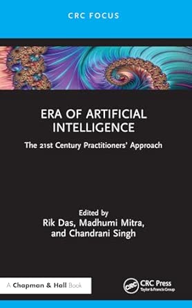 Era of Artificial Intelligence: The 21st Century Practitioners’ Approach: Das, Rik, Mitra ...
