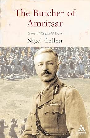 The Butcher of Amritsar: General Reginald Dyer: Collett, Nigel ...