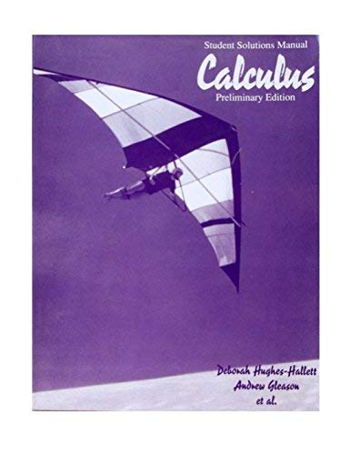 Calculus - Preliminary Edition, Student Solutions Manual: Hughes ...