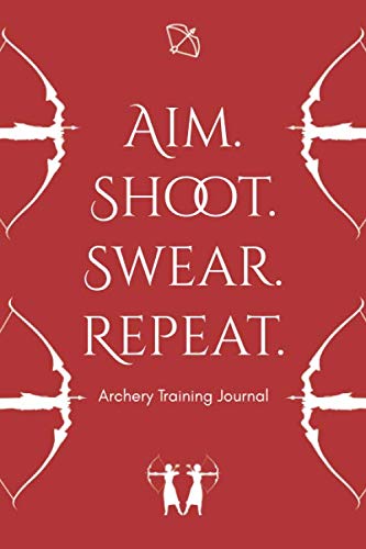 Aim. Shoot. Swear. Repeat. - Archery Training Journal: A5 Recurve Bows ...
