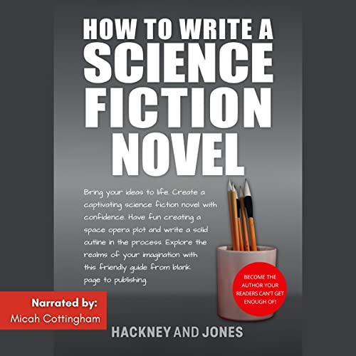 How to Write a Science Fiction Novel: Create a Captivating Science ...
