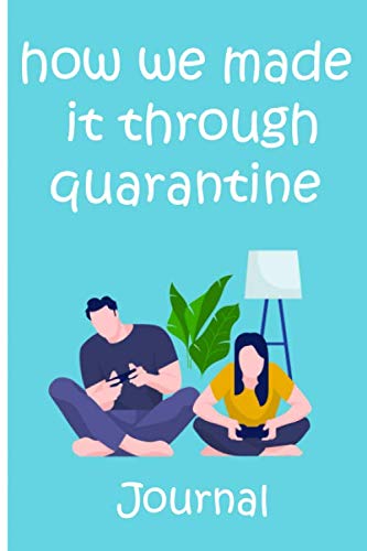 how we made it through quarantine: Journal - notebook - diary ...