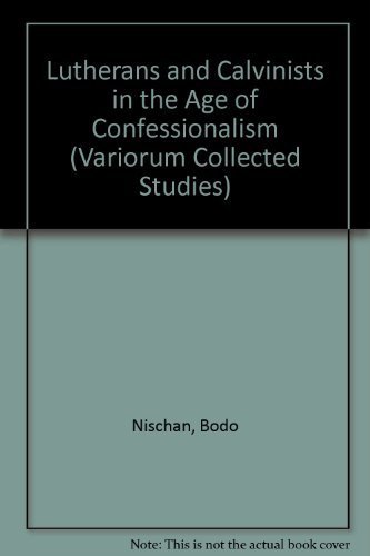 Amazon.com: Lutherans and Calvinists in the Age of Confessionalism ...
